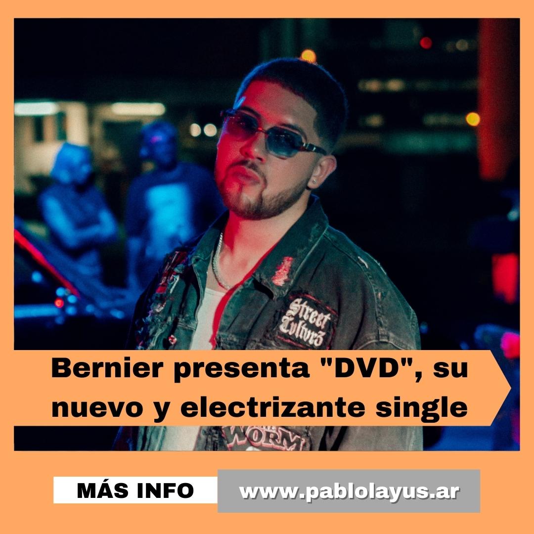 Bernier presenta "DVD", su nuevo y electrizante single | Pablo Layús