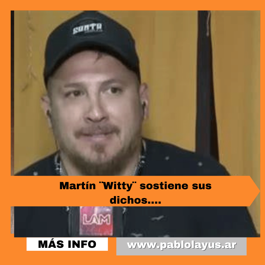 Martín ¨Witty¨ : ¨Yo estaba en la fiesta¨ | Pablo Layús