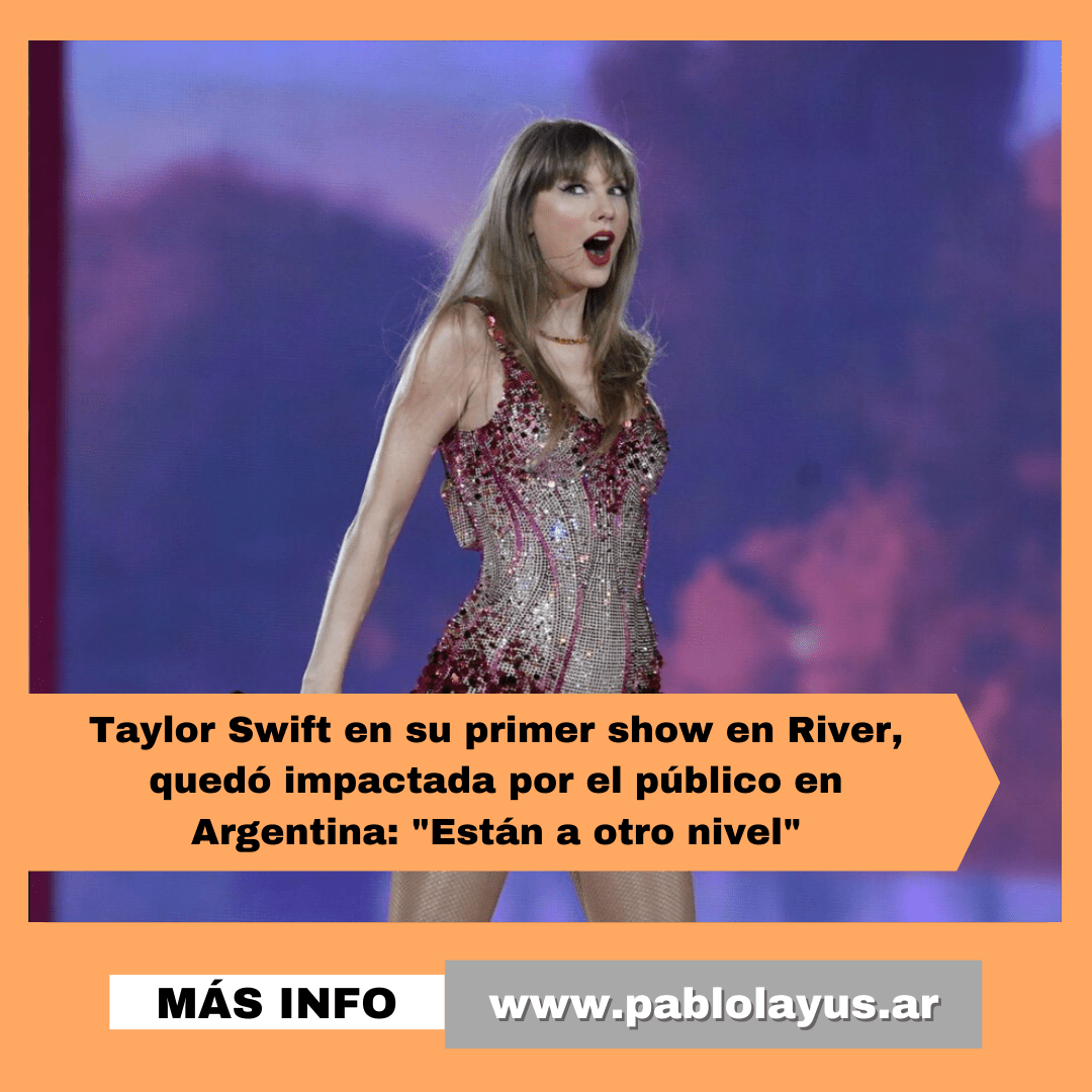 Taylor Swift en su primer show en River, quedó impactada por el público ...