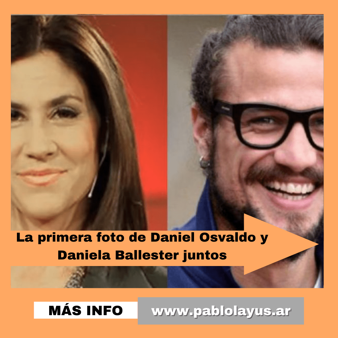 La primera foto de Daniel Osvaldo y Daniela Ballester juntos | Pablo Layús