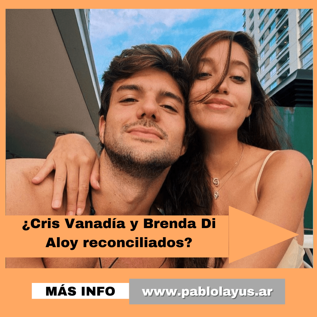 ¿Cris Vanadía y Brenda Di Aloy reconciliados? | Pablo Layús