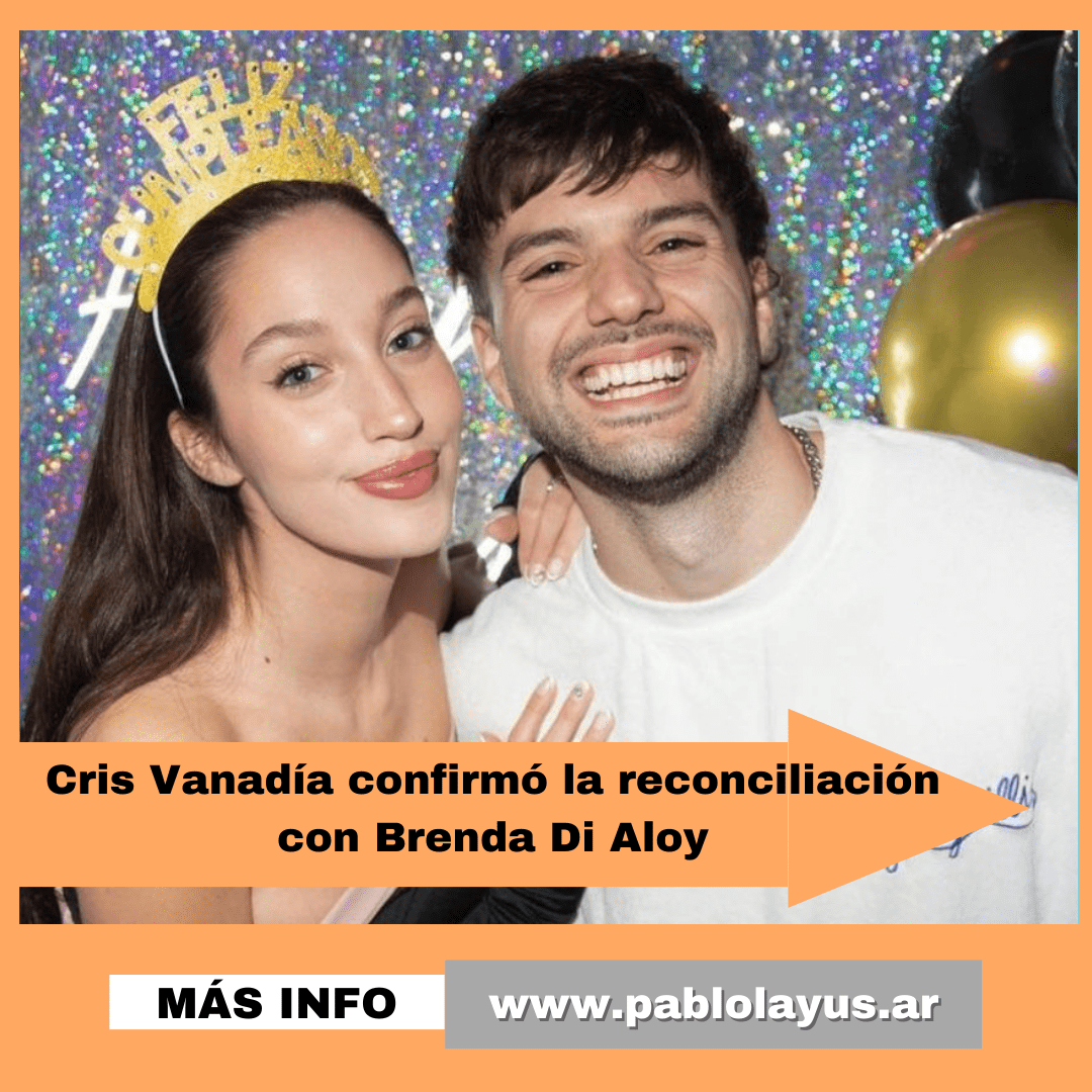 Cris Vanadía confirmó la reconciliación con Brenda Di Aloy | Pablo Layús