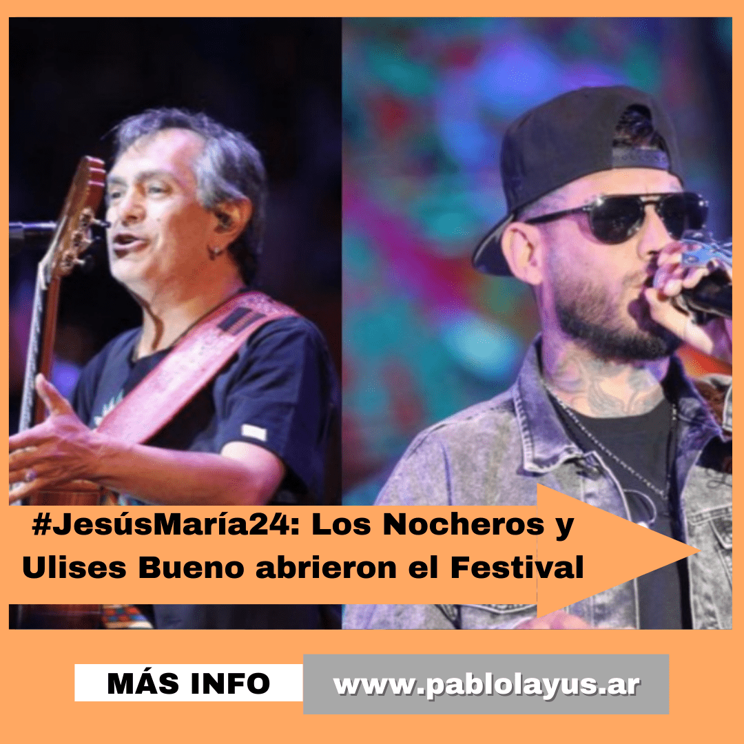 #JesúsMaría24: Los Nocheros y Ulises Bueno abrieron el Festival | Pablo ...