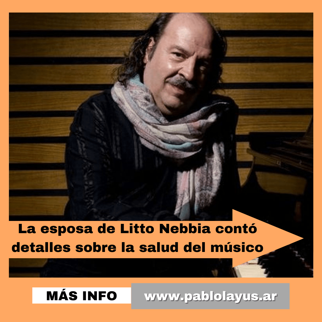 La esposa de Litto Nebbia contó detalles sobre la salud del músico ...