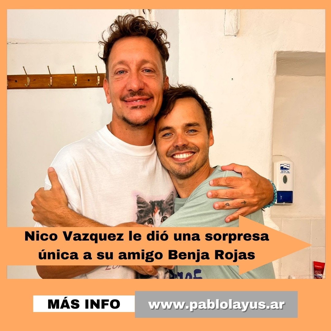 Nico Vazquez le dió una sorpresa única a su amigo Benja Rojas | Pablo Layús