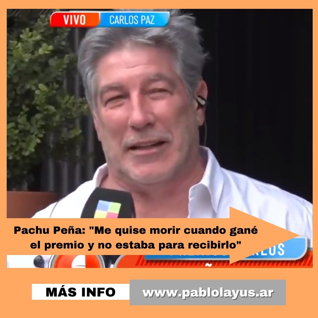 Pachu Peña: "Me quise morir cuando gané el premio y no estaba para ...