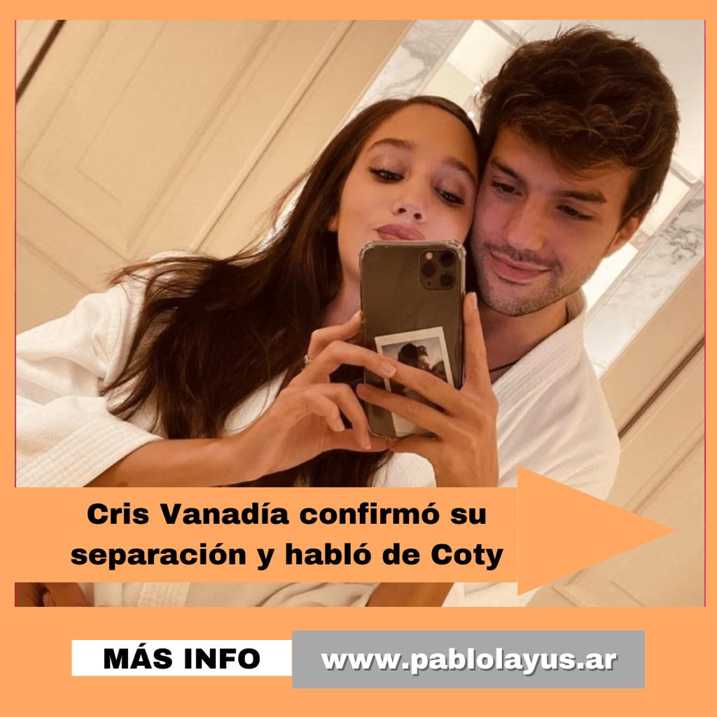 Cris Vanadía confirmó su separación y habló del beso con Coty | Pablo Layús