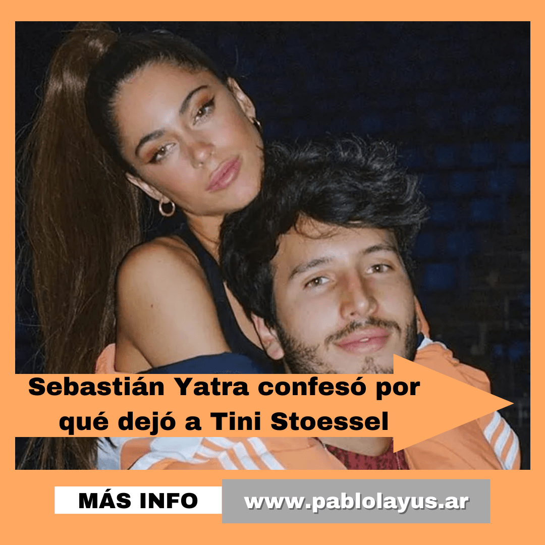 Sebastián Yatra confesó por qué dejó a Tini Stoessel | Pablo Layús