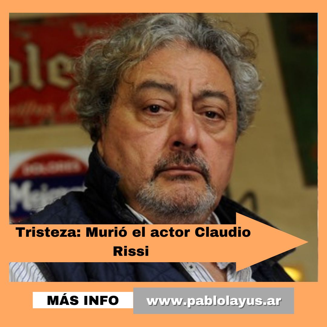Tristeza: Murió el actor Claudio Rissi | Pablo Layús