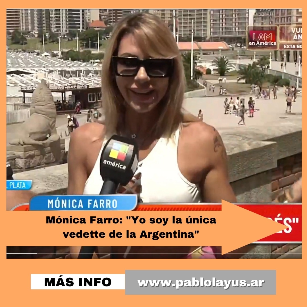 Mónica Farro: "Yo soy la única vedette de la Argentina" | Pablo Layús
