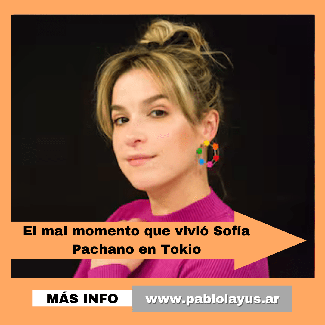 El mal momento que vivió Sofía Pachano en Tokio | Pablo Layús