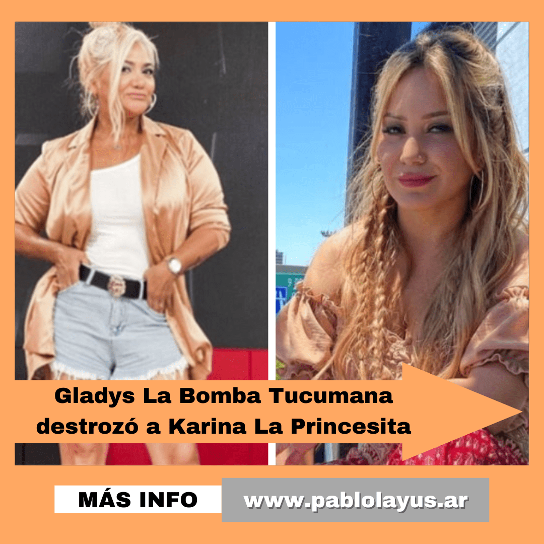 Gladys La Bomba Tucumana destrozó a Karina La Princesita | Pablo Layús