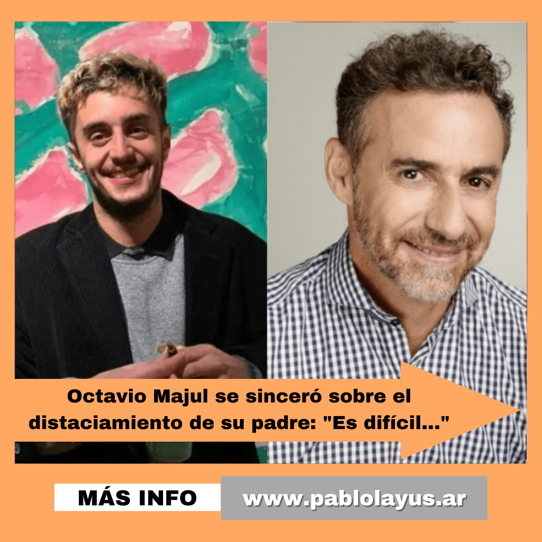 Octavio Majul se sinceró sobre el distaciamiento de su padre: "Es ...