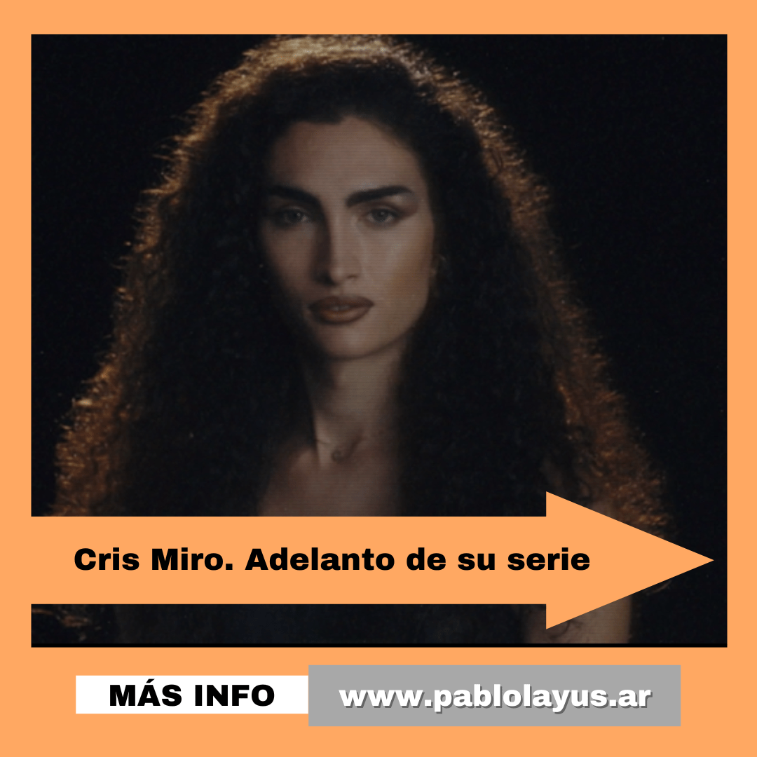 Cris Miro. Adelanto de la serie | Pablo Layús
