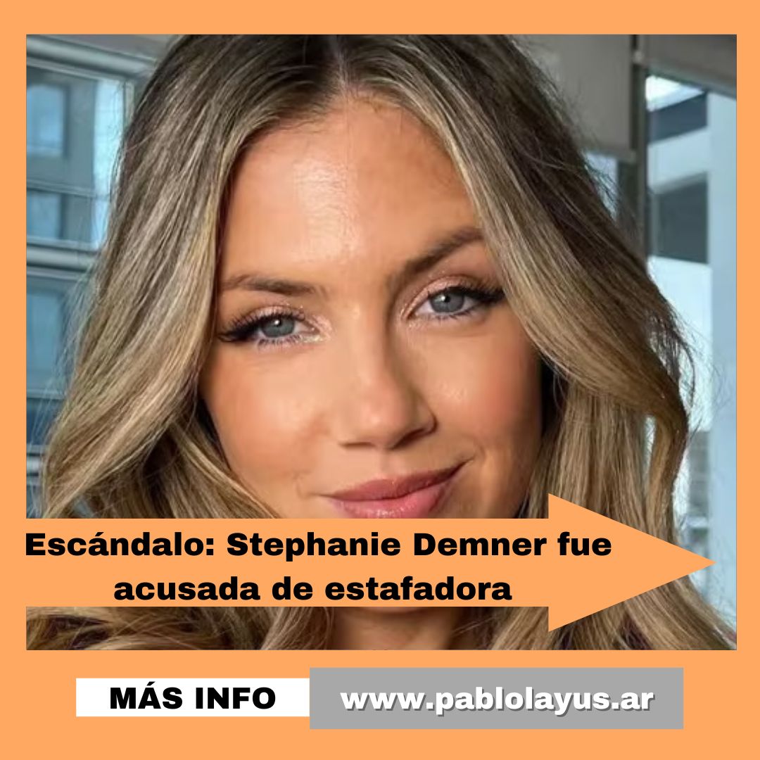 Escándalo: Stephanie Demner fue acusada de estafadora | Pablo Layús