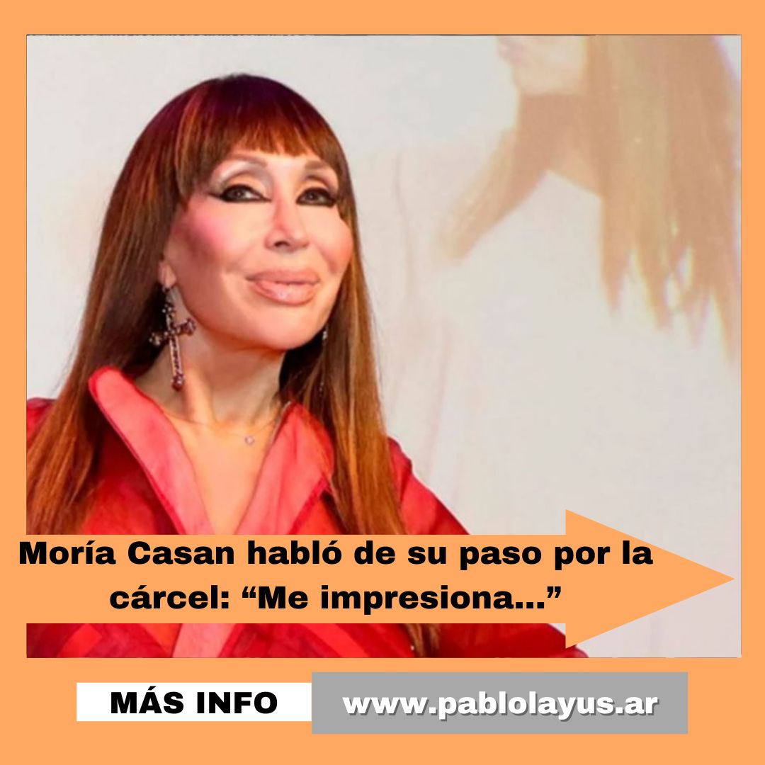 Moria Casan habló de su paso por la cárcel: "Me impresiona..." | Pablo ...