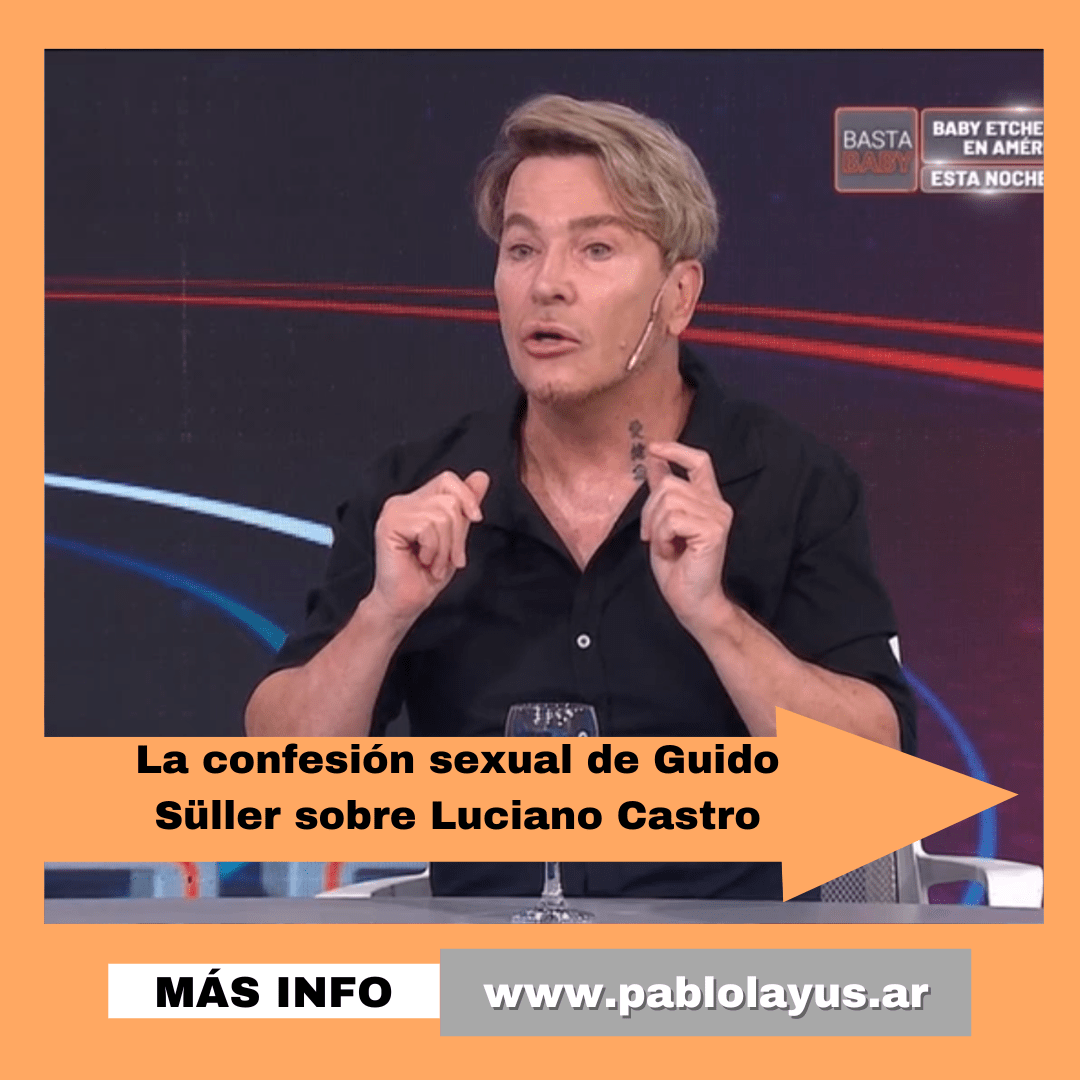 La confesión sexual de Guido Süller sobre Luciano Castro | Pablo Layús