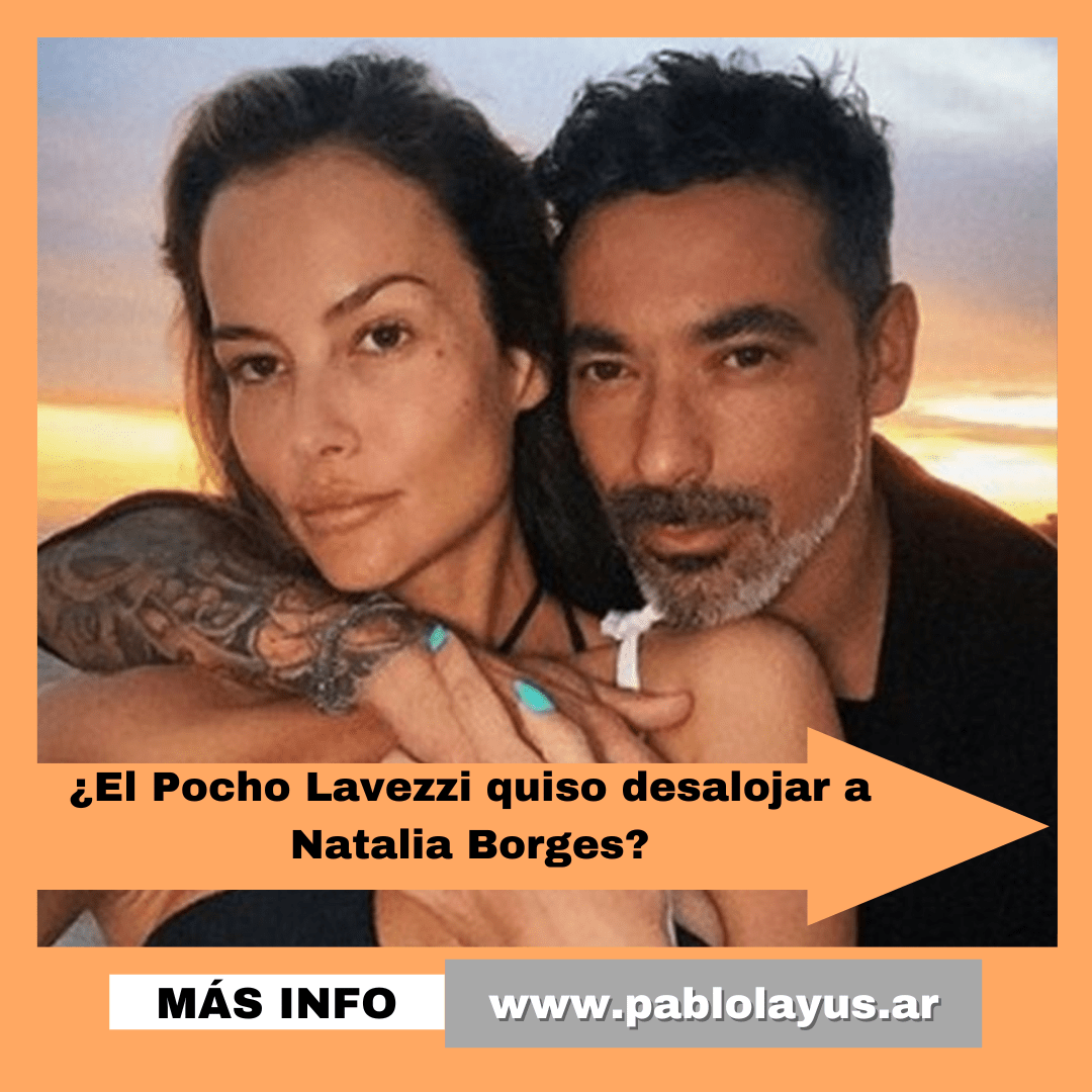¿El Pocho Lavezzi quiso desalojar a Natalia Borges? | Pablo Layús