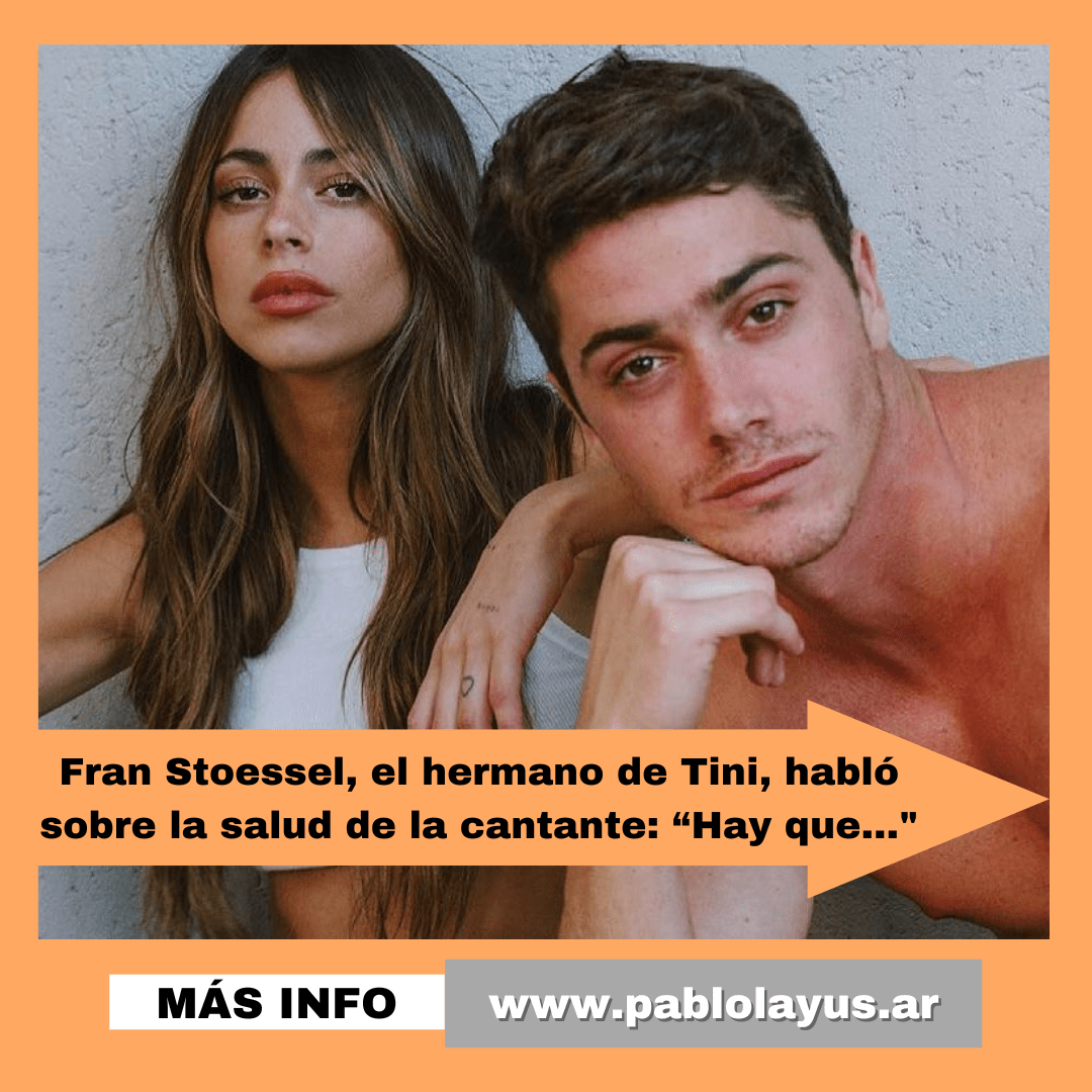 Fran Stoessel, el hermano de Tini, habló sobre la salud de la cantante ...