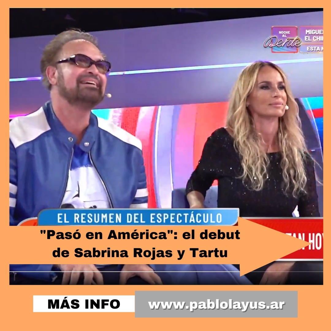 "Pasó en América": el debut de Sabrina Rojas y Tartu | Pablo Layús