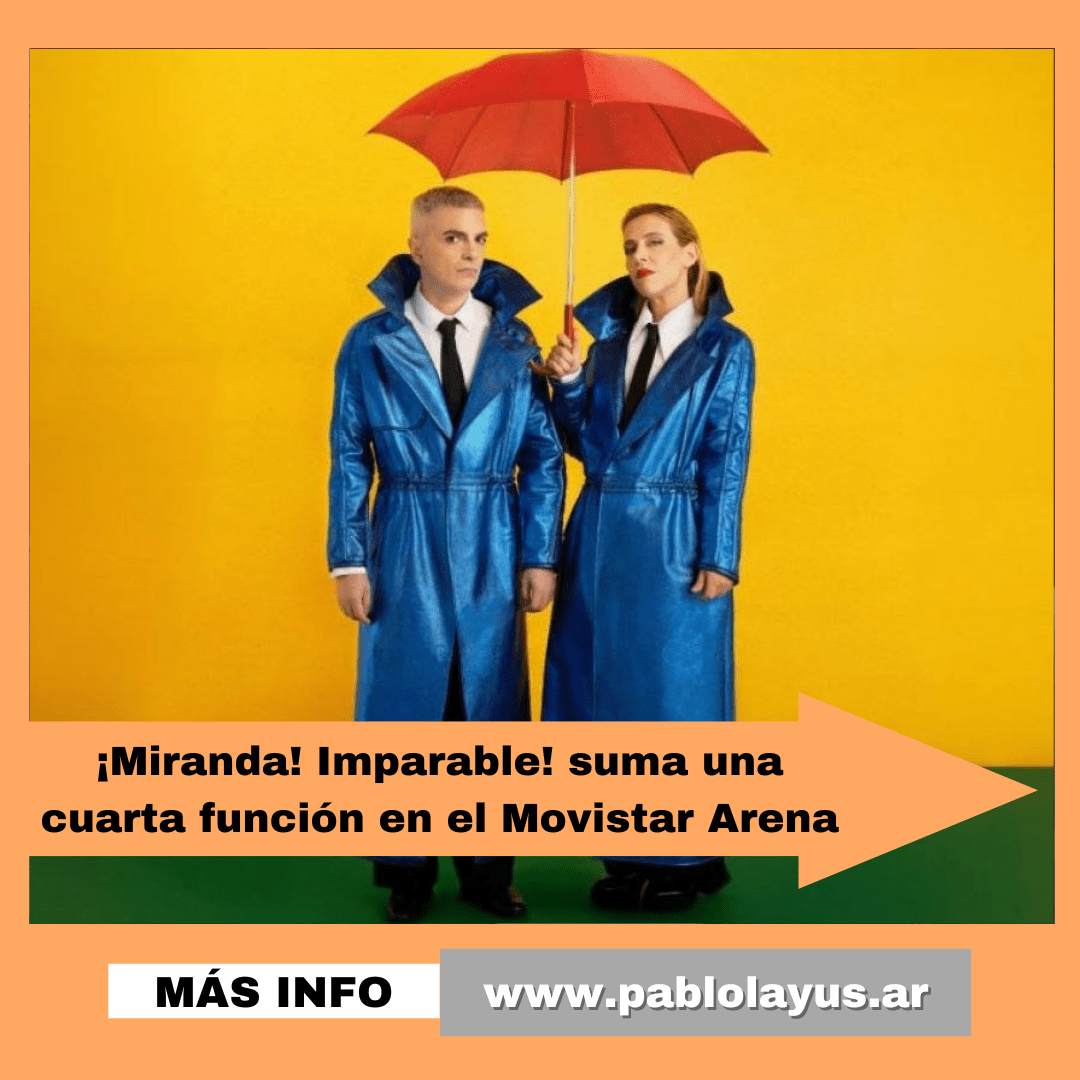 ¡Miranda! Imparable! suma una cuarta función en el Movistar Arena ...