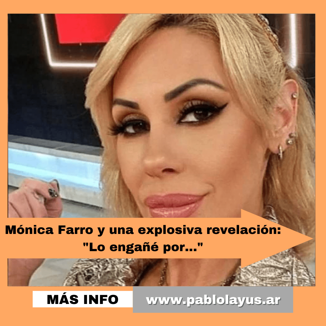 Mónica Farro y una explosiva revelación: "Lo engañé por..." | Pablo Layús