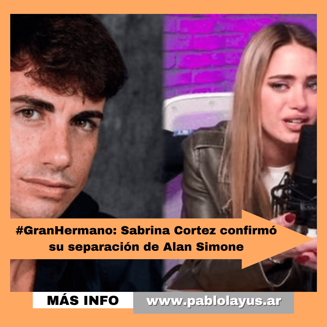 #GranHermano: Sabrina Cortez confirmó su separación de Alan Simone ...