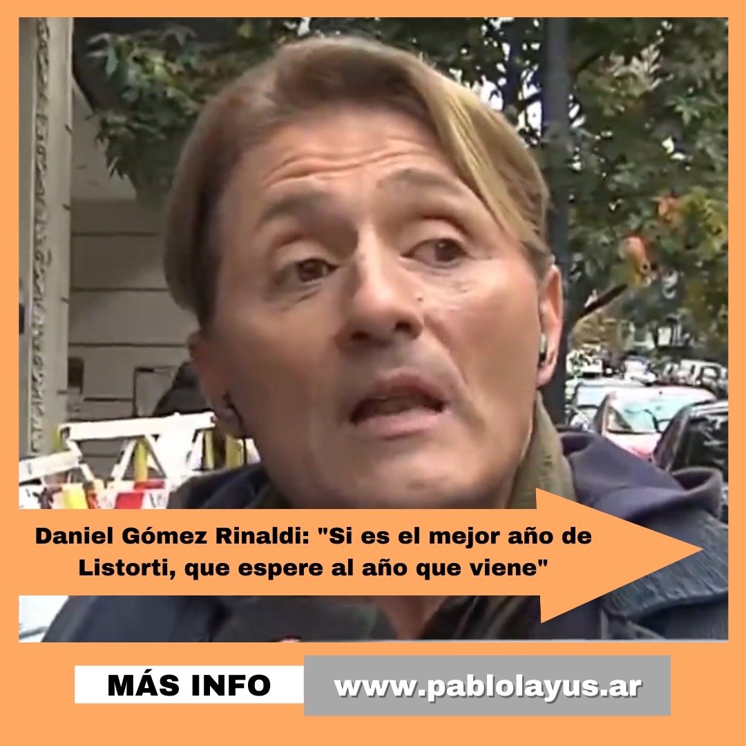 Daniel Gómez Rinaldi: "Si es el mejor año de Listorti, que espere al ...