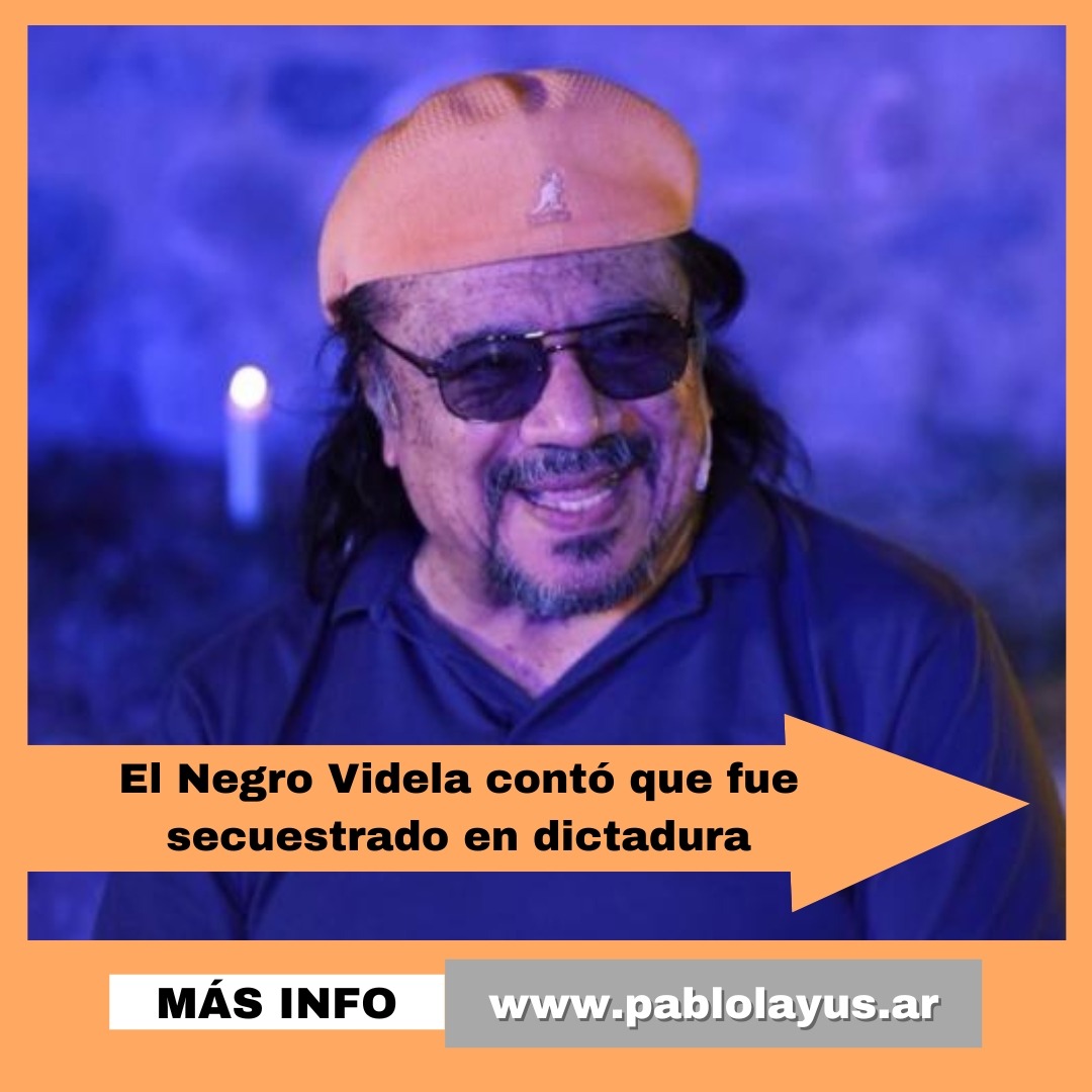 El Negro Videla contó que fue secuestrado en dictadura | Pablo Layús