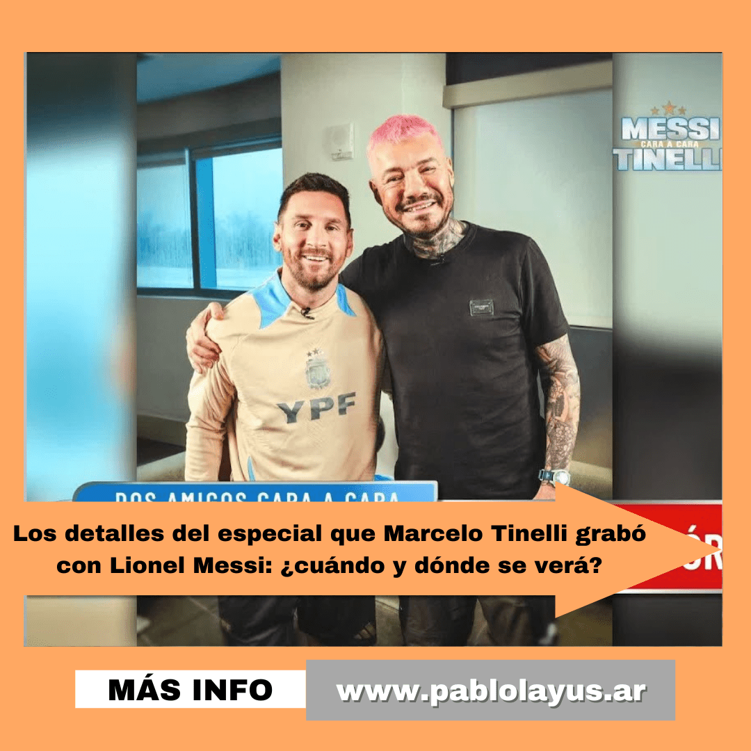 Los detalles del especial que Marcelo Tinelli grabó con Lionel Messi ...