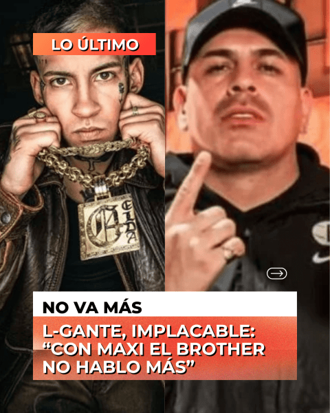 L-Gante, implacable: “Con Maxi El Brother no hablo más” | Pablo Layús